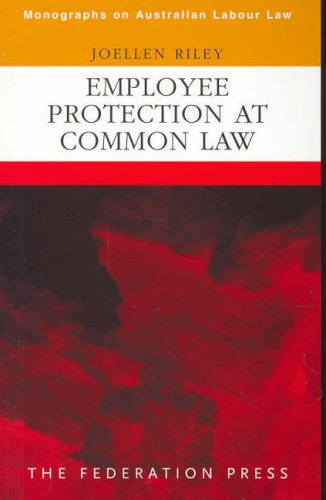 Employee Protection at Common Law (Monographs on Australian Labour Law ...