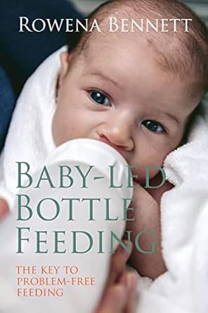 Baby Led Bottle Feeding: The Key to Problem-free Feeding: Bennett ...