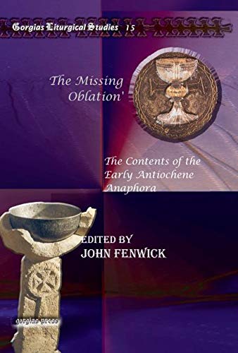 The Missing Oblation': The Contents of the Early Antiochene Anaphora ...