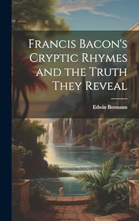 Francis Bacon's Cryptic Rhymes and the Truth They Reveal: Bormann ...