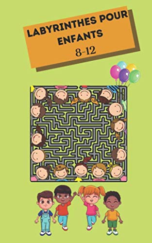 Labyrinthes pour enfants 8-12: Ans labyrinthes à découvrir , Cahier d ...