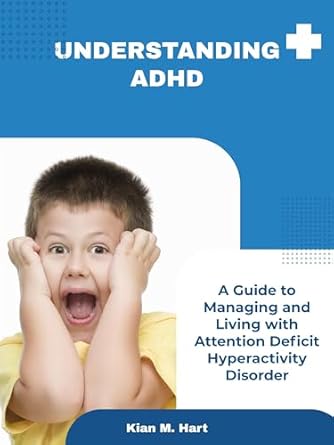 Understanding ADHD: A Guide to Managing and Living with Attention ...