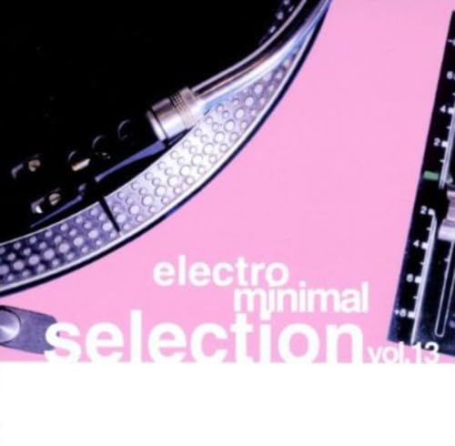 Electro Minimal Selection - Vol. 13-Electro Minimal Selection - Amazon ...
