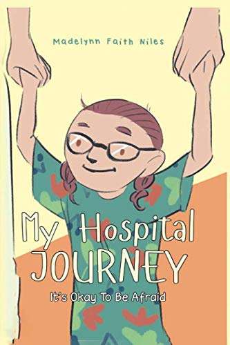 My Hospital Journey: It's Okay To Be Afraid: Niles, Madelynn, Niles ...