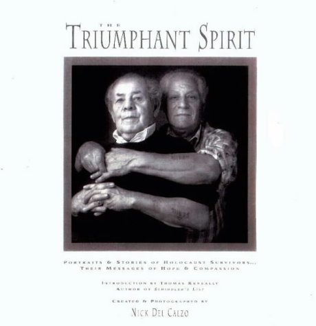 The Triumphant Spirit: Portraits & Stories of Holocaust Survivors Their ...