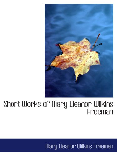 Short Works of Mary Eleanor Wilkins Freeman : Amazon.in: Books
