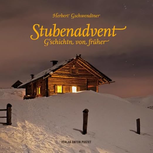 Stubenadvent: G’schichtn von früher : Gschwendtner, Herbert, Auer, Eva ...