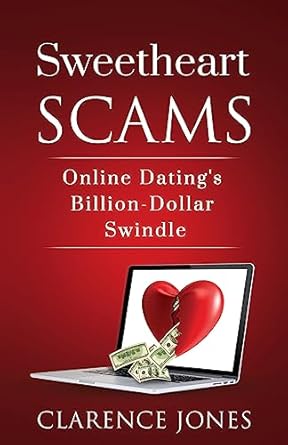 Sweetheart Scams: Online Dating's Billion Dollar Swindle: Jones ...