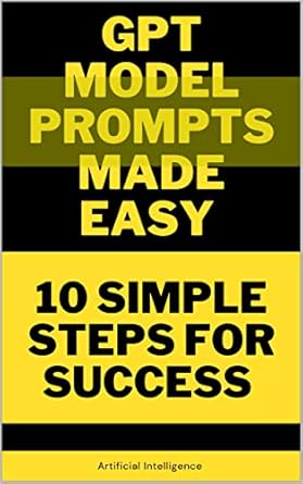 GPT Model Prompts Made Easy: 10 Simple Steps for Success eBook : Van ...