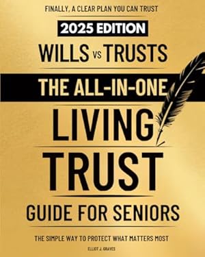 Living Trusts, Wills & Estate Planning for Seniors - The Complete 3-in-1 Guide: Protect Your ...