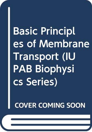 Basic Principles of Membrane Transport (IUPAB Biophysics Series, Series ...