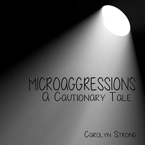 Microaggressions: A Cautionary Tale: Strong, Carolyn: 9781949027174 ...