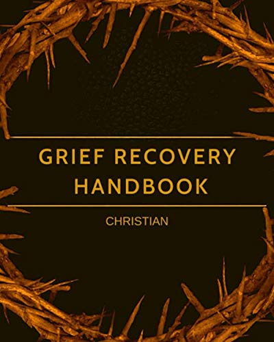 Grief Recovery Handbook Christian: A workbook with prompts and Bible ...