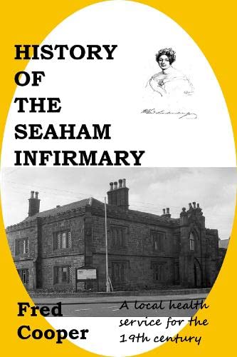 History of the Seaham Infirmary: A local health service for the 19th ...