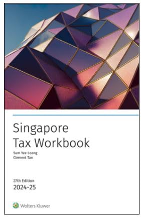 Singapore Tax Workbook 2024-2025 (27th Edition): Professor Sum Yee ...