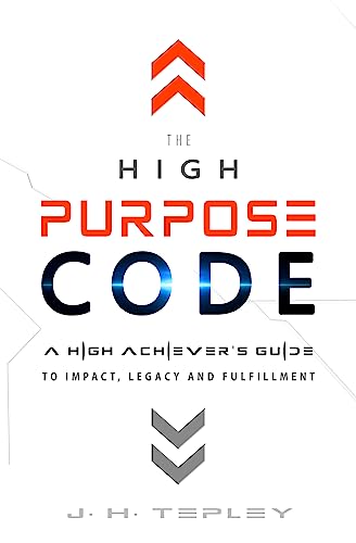 Amazon.com: High Purpose Code: A High Achiever’s Flight Map to Impact ...
