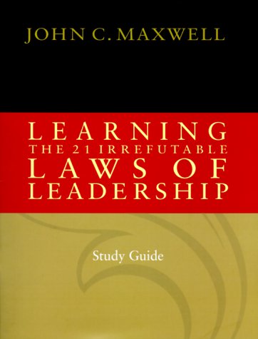 Learning the 21 Irrefutable Laws of Leadership (Study Guide): Maxwell ...