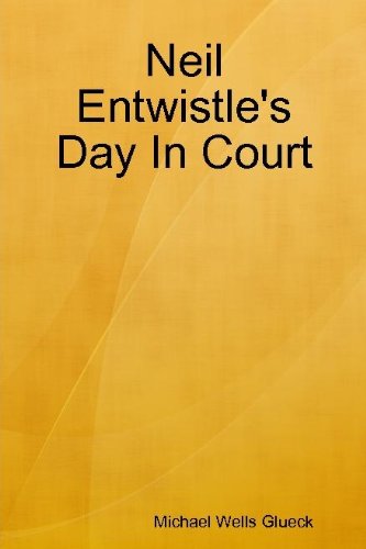 Amazon.com: Neil Entwistle's Day In Court eBook : Glueck, Michael Wells ...