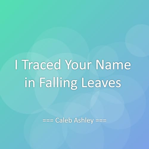I Traced Your Name in Falling Leaves by Caleb Ashley on Amazon Music ...