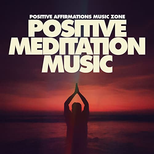 Play Positive Meditation Music by Positive Affirmations Music Zone on ...