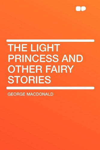The Light Princess and Other Fairy Stories: MacDonald, George ...