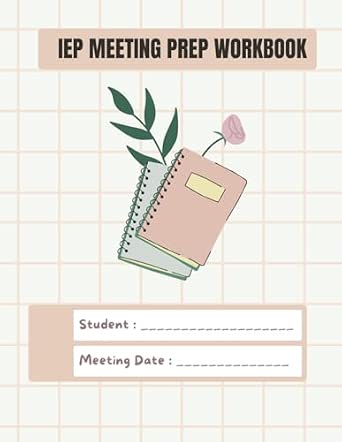 IEP Meeting Prep Workbook: A hands-on guide for parents to prepare for ...
