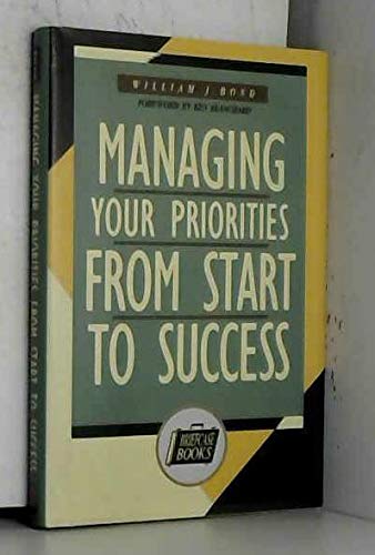 Managing Your Priorities from Start to Success: Bond, William J ...
