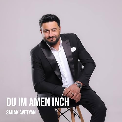 Écouter Du Im Amen Inch par Sahak Avetyan sur Amazon Music Unlimited