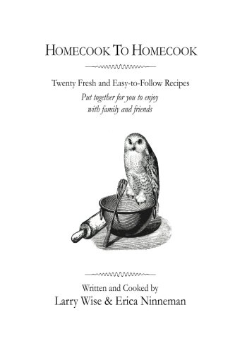 Homecook to Homecook: Twenty Fresh and Easy-to-Follow Recipes: Put ...