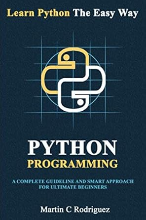 Python Programming: A Complete Guideline And Smart Approach For Ultimate Beginners (Learn Python ...