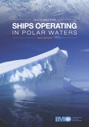 Guidelines for Ships Operating in Polar Waters 2010: International Maritime Organization ...