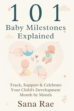 Buy 101 Baby Milestones Explained: Track, Support & Celebrate Your ...