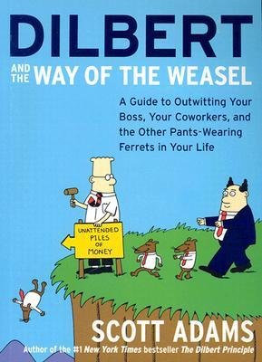 By Adams, Scott ( Author ) [ Dilbert and the Way of the Weasel: A Guide ...