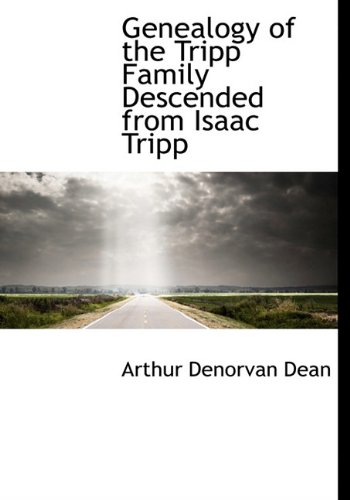 Genealogy of the Tripp Family Descended from Isaac Tripp: Dean, Arthur ...