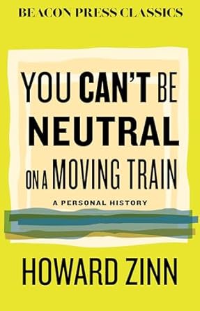 You Can't Be Neutral on a Moving Train: A Personal History of Our Times ...