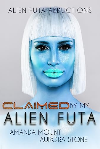 Claimed By My Alien Futa: Futa on Female Erotic Sci-fi Fantasy Romance ...