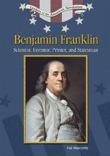 Benjamin Franklin: Scientist, Inventor, Printer, And Statesman (Leaders ...