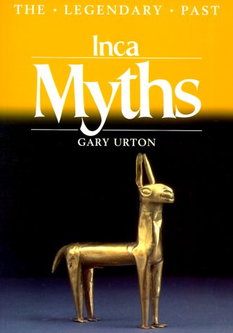 Inca Myths (Legendary Past): Urton, Gary: 9780292785328: Amazon.com: Books