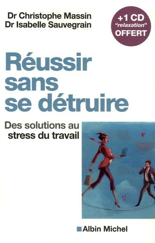 Réussir sans se détruire: Des solutions au stress du travail ...