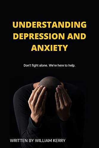 UNDERSTANDING DEPRESSION AND ANXIETY: An ultimate guide to handling ...
