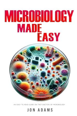 Microbiology Made Easy: An Easy To Read Guide On The Function Of ...