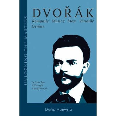[(Dvorak: Romantic Music's Most Versatile Genius )] [Author: David ...