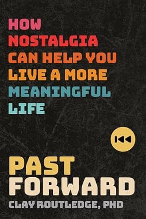 Amazon | Past Forward: How Nostalgia Can Help You Live a More ...
