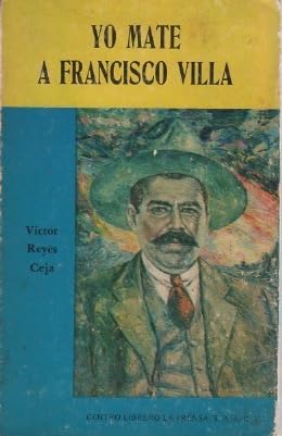 Amazon.com: Yo maté a Francisco Villa: Victor Ceja Reyes: Libros