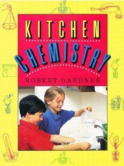 Kitchen Chemistry: Science Experiments to Do at Home: Gardner, Robert ...