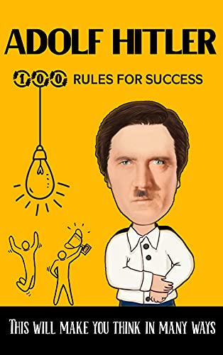 ADOLF HITLER 100 RULES FOR SUCCESS: This will make you think in many ...