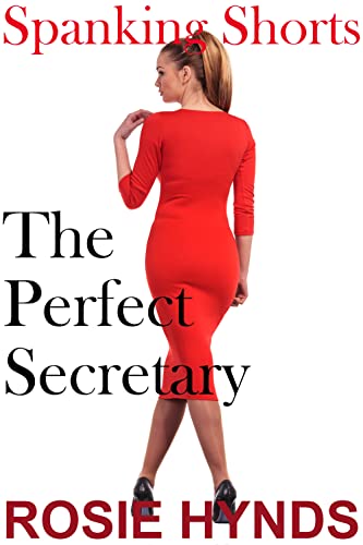 Spanking Shorts: The Perfect Secretary - Kindle edition by Hynds, Rosie ...