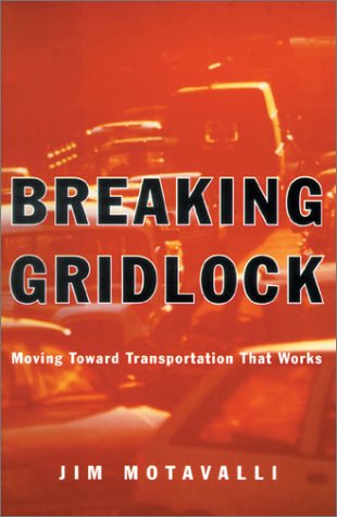 Breaking Gridlock: Moving Toward Transportation That Works: Motavalli ...