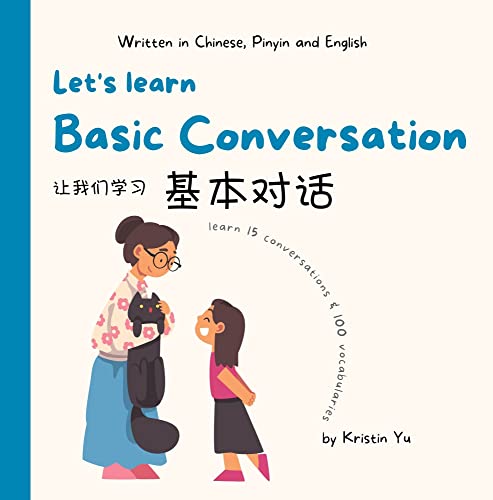 Let's Learn Basic Conversation: A Bilingual Children's Book: Written in Chinese, Pinyin and ...