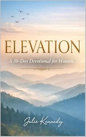 Elevation: A 30-Day Devotional for Women - Kindle edition by Kennedy ...